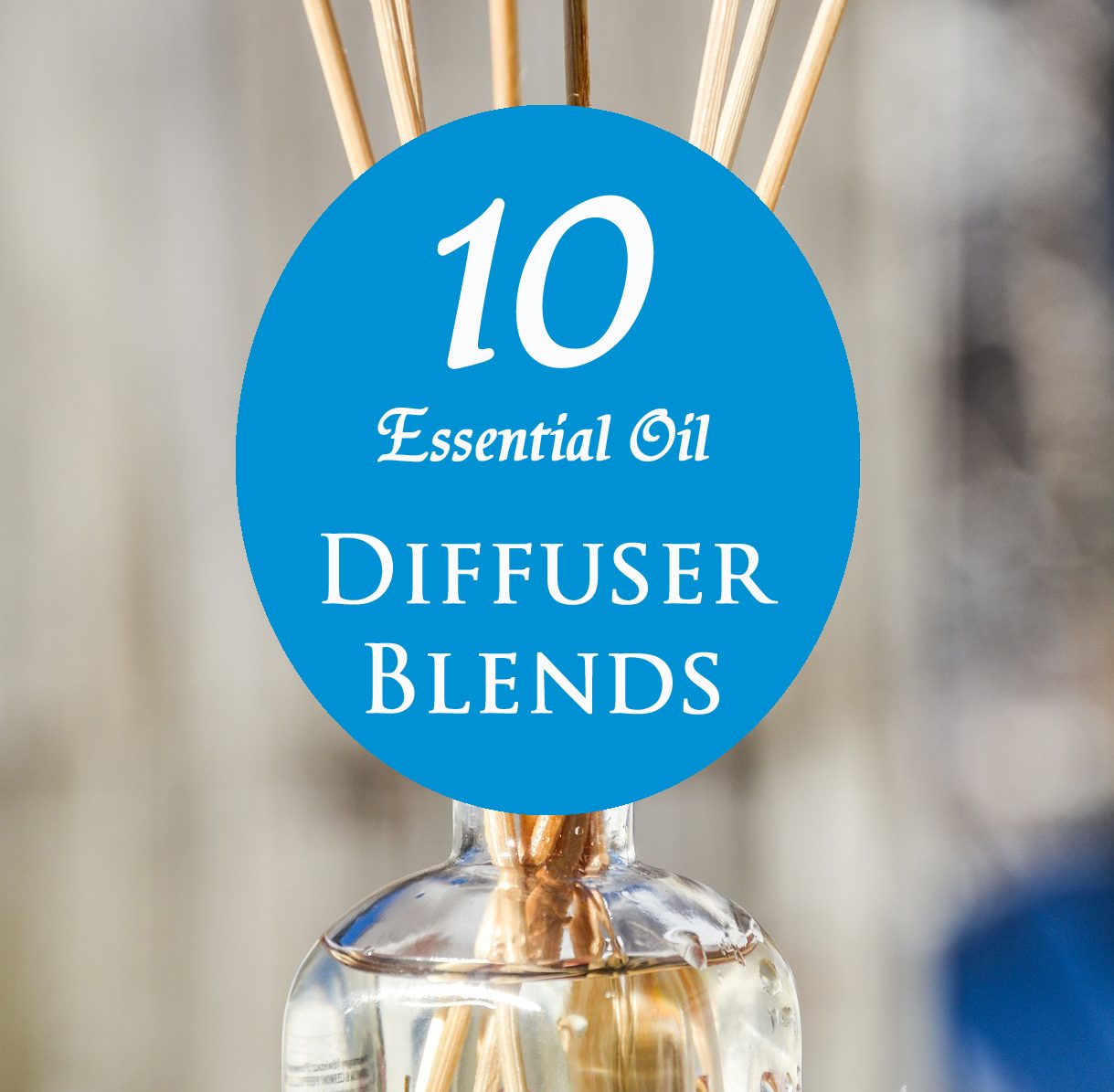 Essential Oil Diffuser Blends - 10 Top Favorites